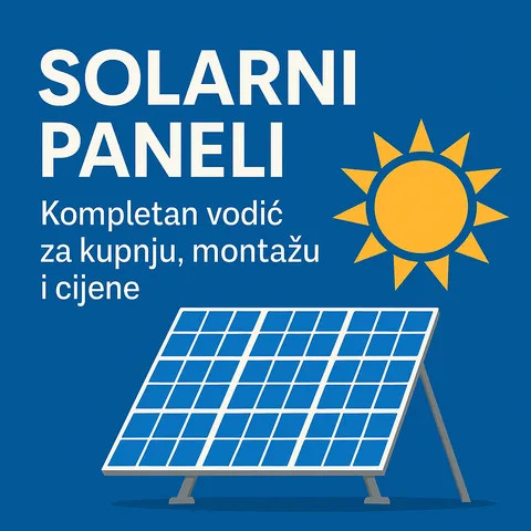 Solarni paneli – Cijene, vrste, montaža i isplativost